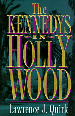 The Kennedys in Hollywood by Lawrence J. Quirk | Goodreads