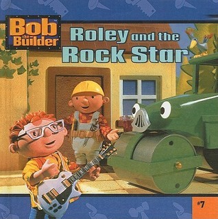 Roley and the Rock Star (Bob the Builder by Melissa Farrell | Goodreads