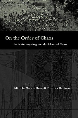On the Order of Chaos: Social Anthropology and the Science of Chaos by ...