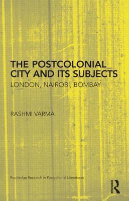 The Postcolonial City and its Subjects by Rashmi Varma | Goodreads