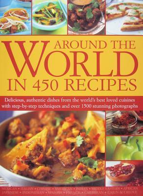 Around the World in 450 Recipes: Delicious, Authentic Dishes from the ...