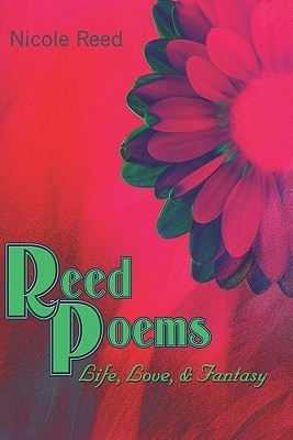 Reed Poems: Life, Love, and Fantasy by Nicole Reed | Goodreads