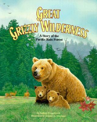 Great Grizzly Wilderness: A Story of the Pacific Rain Forest by Audrey ...