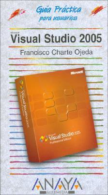 Visual Studio 2005 (Guias Practicas Para Usuarios / Practical Guides for Users) by Francisco ...