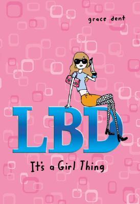 It's a Girl Thing (LBD #1) by Grace Dent | Goodreads