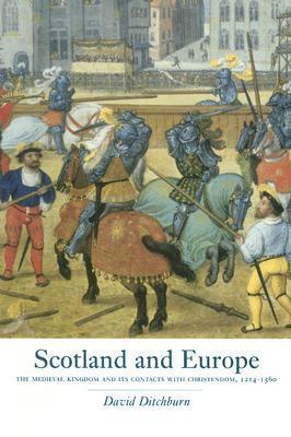 Scotland and Europe: The Medieval Kingdom and its Contacts with ...