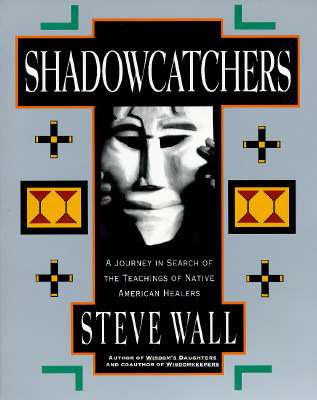 Shadowcatchers: A Journey in Search of the Teachings of Native American ...