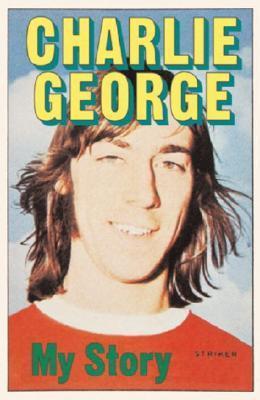 My Story by Charlie George | Goodreads