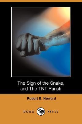The Sign Of The Snake, And The Tnt Punch by Robert E. Howard | Goodreads