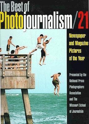 The Best of Photojournalism 21: Newspaper and Magazine Pictures of the ...