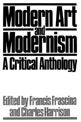 Modern Art and Modernism: A Critical Anthology by Francis Frascina ...