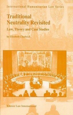 Traditional Neutrality Revisited: Law, Theory, and Case Studies by Elizabeth Chadwick | Goodreads