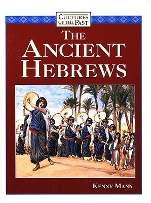 The Ancient Hebrews (Cultures of the Past) by Kenny Mann | Goodreads