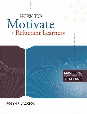 How to Motivate Reluctant Learners by Robyn R. Jackson | Goodreads