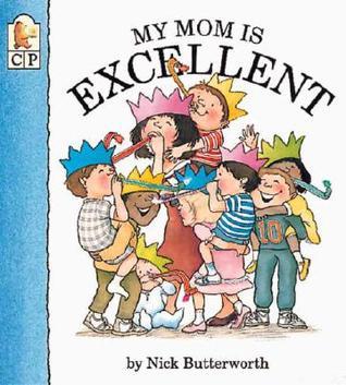 My Mom Is Excellent (My Relative Series) by Nick Butterworth | Goodreads