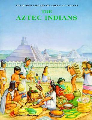 The Aztec Indians by Victoria Sherrow | Goodreads