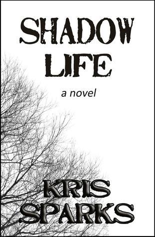 Shadow Life by Kris Sparks | Goodreads