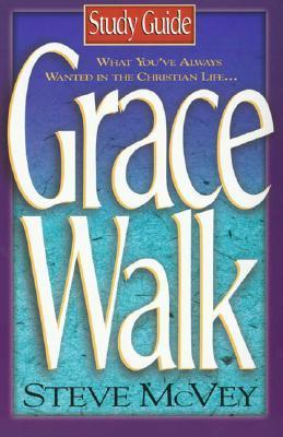 Grace Walk Study Guide: What You've Always Wanted in the Christian Life ...