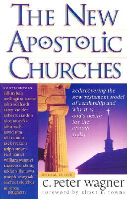 The New Apostolic Churches by C. Peter Wagner | Goodreads