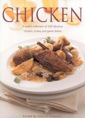 Chicken: A Cook's Collection of 500 Fabulous Chicken, Turkey and Game ...