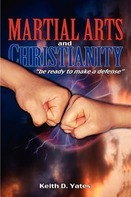 Martial Arts and Christianity: Be Ready to Make a Defense by Keith D ...