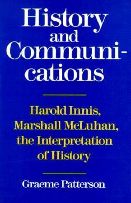 History and Communications: Harold Innis, Marshall McLuhan, the ...