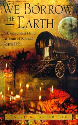 We Borrow the Earth : An Intimate Portrait of the Gypsy Shamanic ...