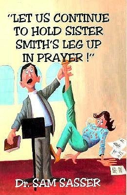 Let Us Continue to Hold Sister Smith's Leg Up In Prayer . . . by Sam ...