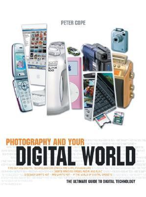 Photography and Your Digital World: The Ultimate Guide to Digital ...