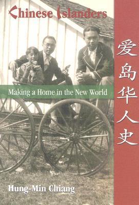 Chinese Islanders: Making a Home in the New World by Hung-Min Chiang ...
