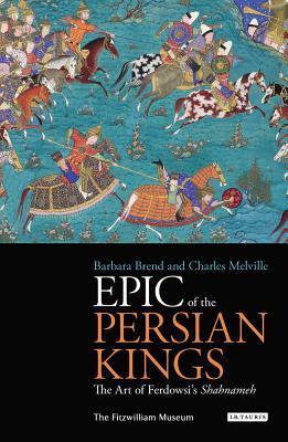 Epic of the Persian Kings: The Shahnameh of Ferdowsi by Barbara Brend ...