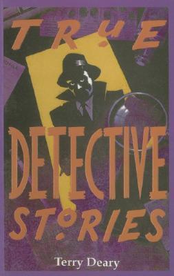 True Detective Stories by Terry Deary | Goodreads