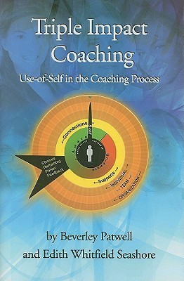 Triple Impact Coaching: Use-of-self in the Coaching Process by Beverly ...