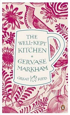 The Well-Kept Kitchen (Penguin Great Food) by Gervase Markham | Goodreads