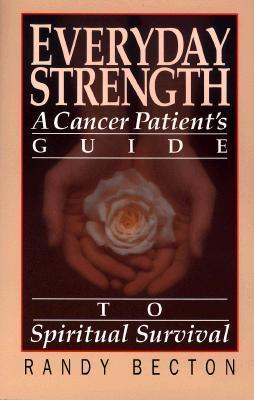 Everyday Strength: A Cancer Patient’s Guide to Spiritual Survival by ...
