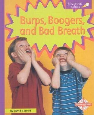 Burps, Boogers, and Bad Breath (Spyglass Books) by David Conrad | Goodreads