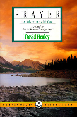Prayer: An Adventure With God by David Healey | Goodreads
