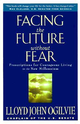 Facing the Future Without Fear: Prescriptions for Courageous Living in ...