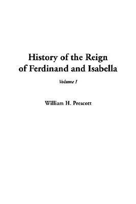 History of the Reign of Ferdinand and Isabella by William Hickling ...