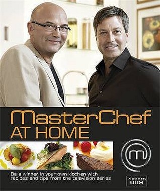 Masterchef at Home: Be a Winner in Your Own Kitchen with Recipes and ...