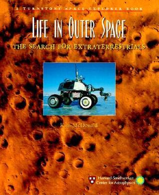 Life in Outer Space: The Search for Extraterrestrials by Kim McDonald ...