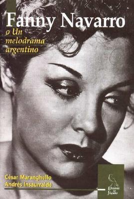 Fanny Navarro O Un Melodrama Argentino by Cesar Maranghello | Goodreads