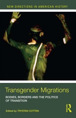Transgender Migrations by Trystan T. Cotten | Goodreads