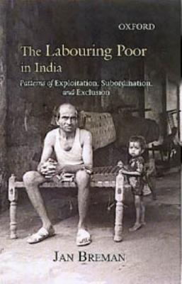 The Labouring Poor in India: Patterns of Exploitation, Subordination ...