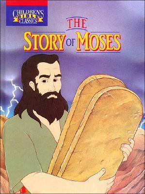 The story of Moses (Children's Bible classics) by Bill Yenne | Goodreads