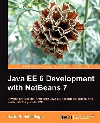 Java EE 6 Development with NetBeans 7 by David R. Heffelfinger | Goodreads