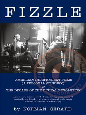 Fizzle: The Unspectacular Demise of American Independent Films & the ...