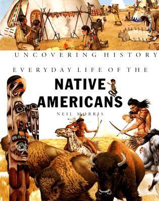 Everyday Life of the Native Americans by Neil Morris | Goodreads
