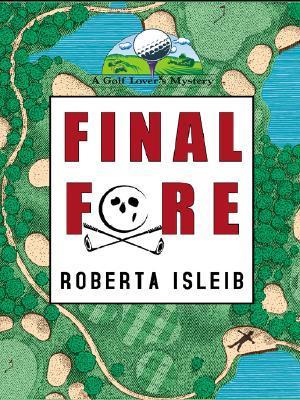 Final Fore (A Golf Lover's Mystery) by Roberta Isleib | Goodreads