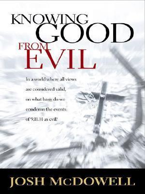 Knowing Good from Evil by Josh McDowell | Goodreads